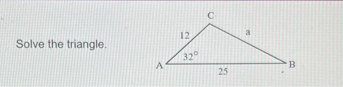 Solved C 12 a Solve the triangle 32° A B 25 | Chegg.com