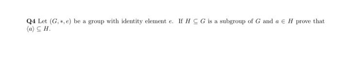 Solved Q4 Let (G,∗,e) be a group with identity element e. If | Chegg.com