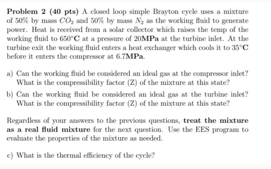 Solved Problem 2 (40 pts) A closed loop simple Brayton cycle | Chegg.com