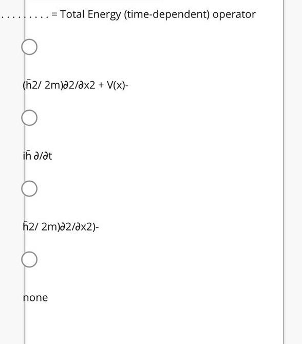 Solved = Total Energy (time-dependent) operator | Chegg.com