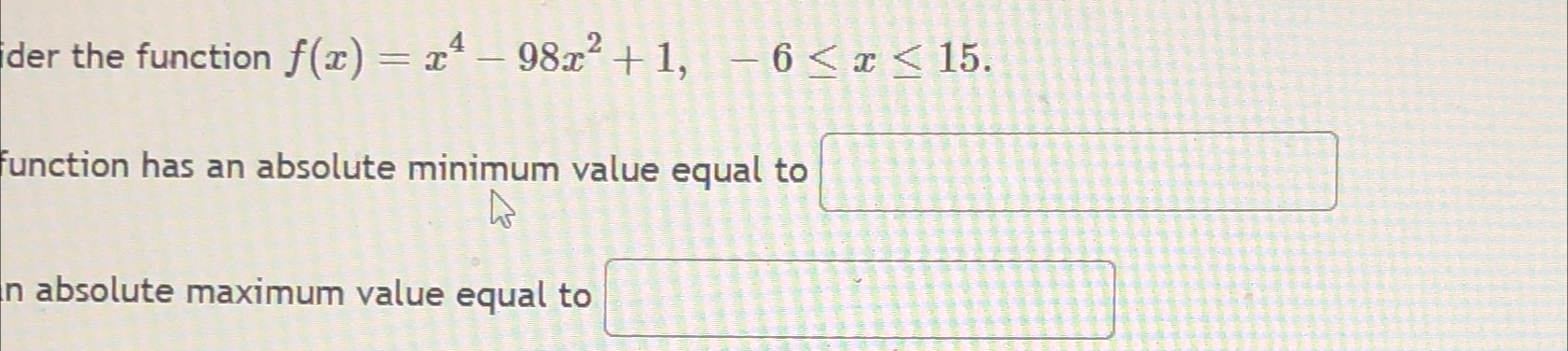 Solved ider the function f(x)=x4-98x2+1,-6≤x≤15.function has | Chegg.com