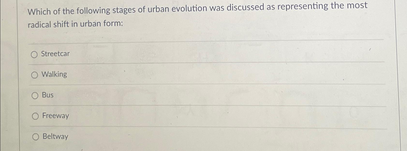 Solved Which of the following stages of urban evolution was | Chegg.com
