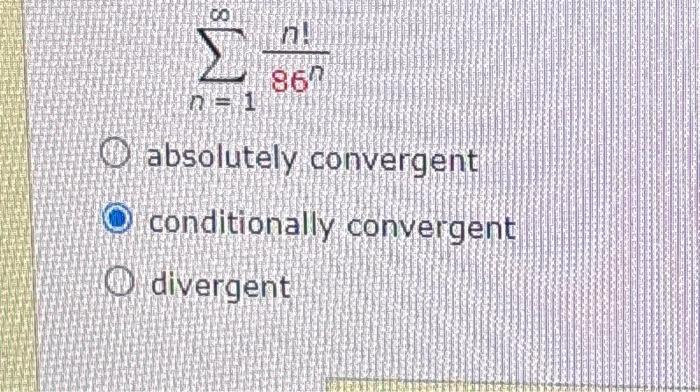 Solved ∑n=1∞86nn! absolutely convergent conditionally | Chegg.com