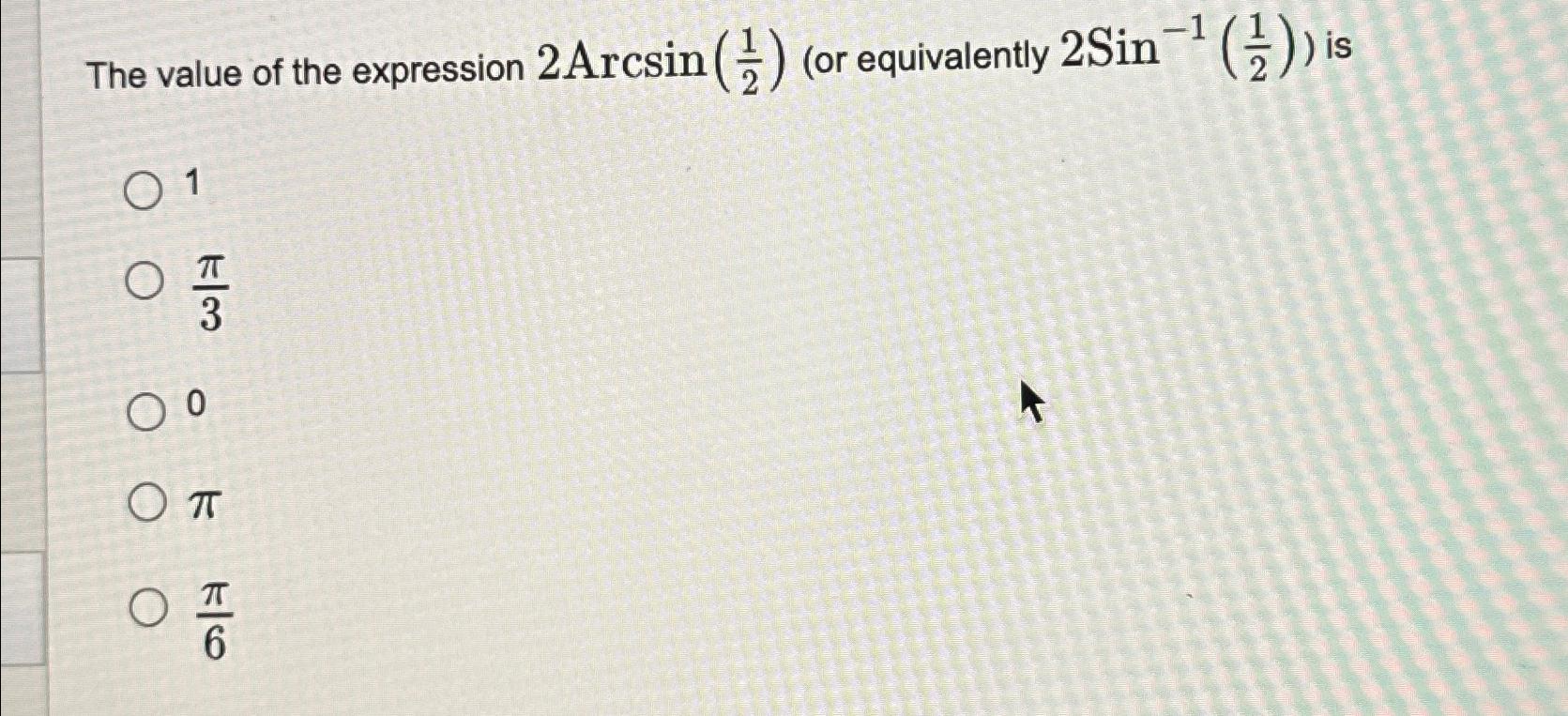 Solved The value of the expression 2Arcsin(12) (or | Chegg.com
