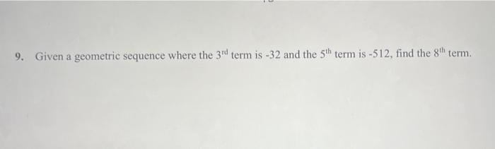 Solved 9. Given a geometric sequence where the 3rd term is | Chegg.com