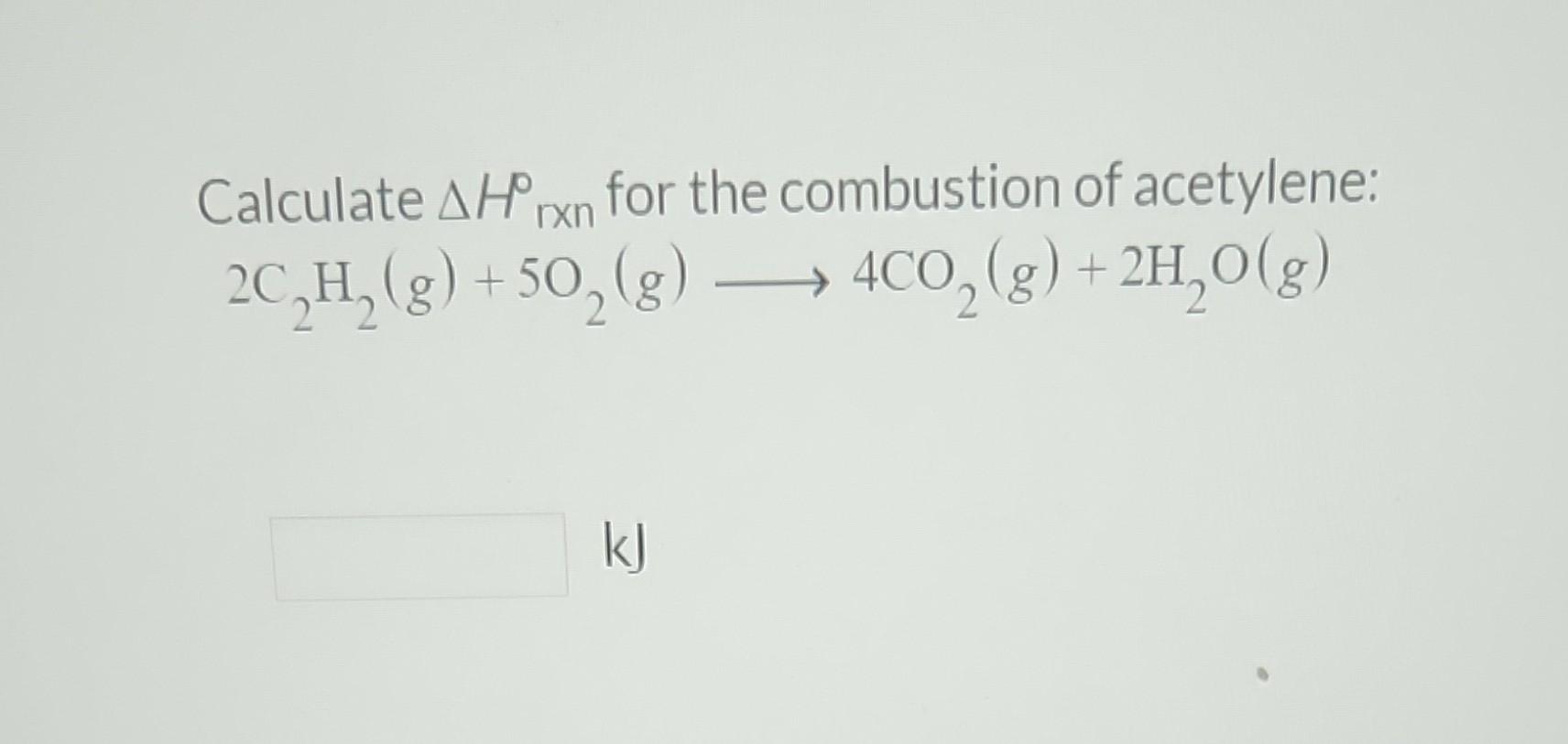 Solved Calculate ΔHP rxn for the combustion of acetylene: | Chegg.com