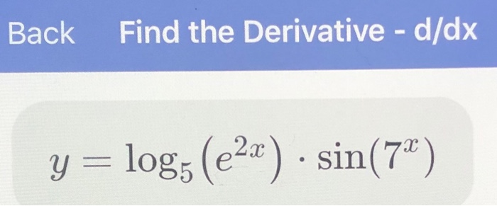 Solved Back Find the Derivative - d/dx y = log5 (e22) · | Chegg.com