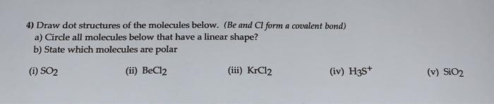 Solved 4) Draw dot structures of the molecules below. (Be | Chegg.com