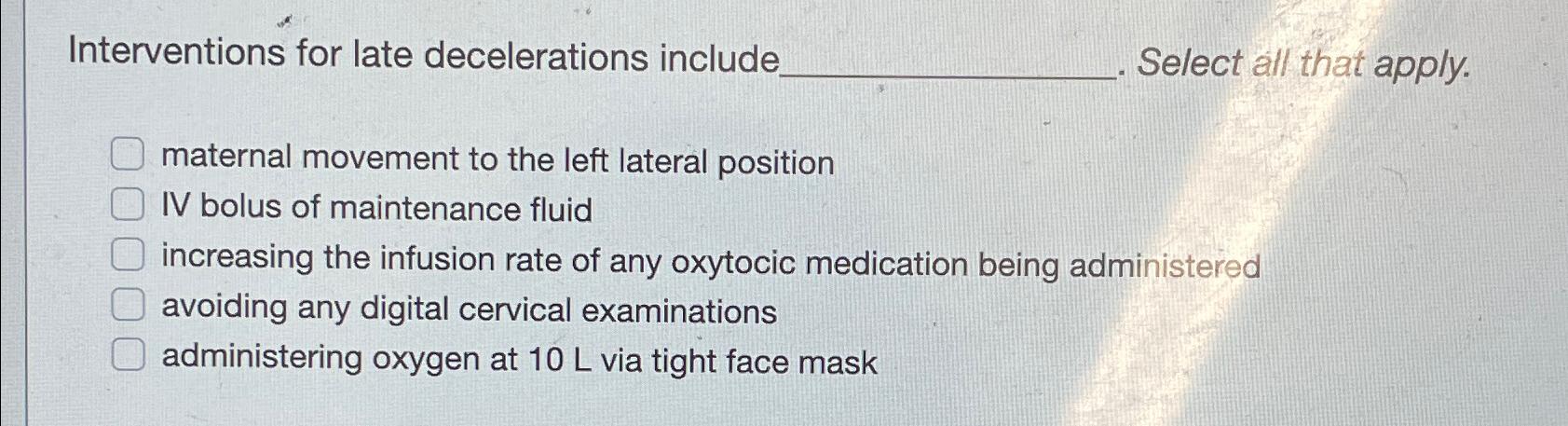 Solved Interventions for late decelerations include. Select | Chegg.com
