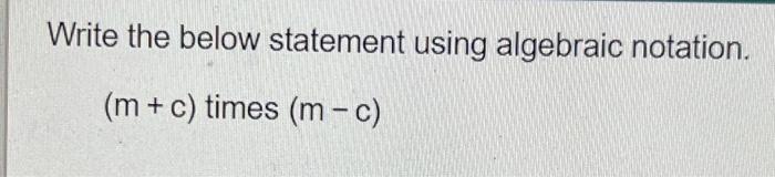 Solved Write the below statement using algebraic notation. | Chegg.com