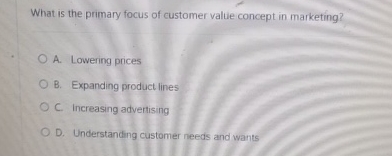 Solved What is the primary focus of customer value concept | Chegg.com