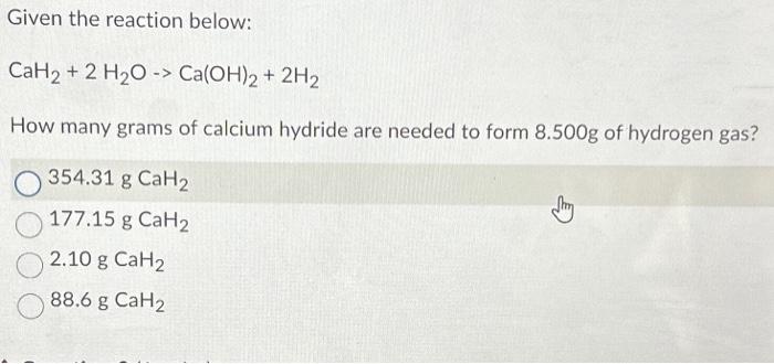 Solved Given the reaction below: CaH2+2H2O→Ca(OH)2+2H2 How | Chegg.com