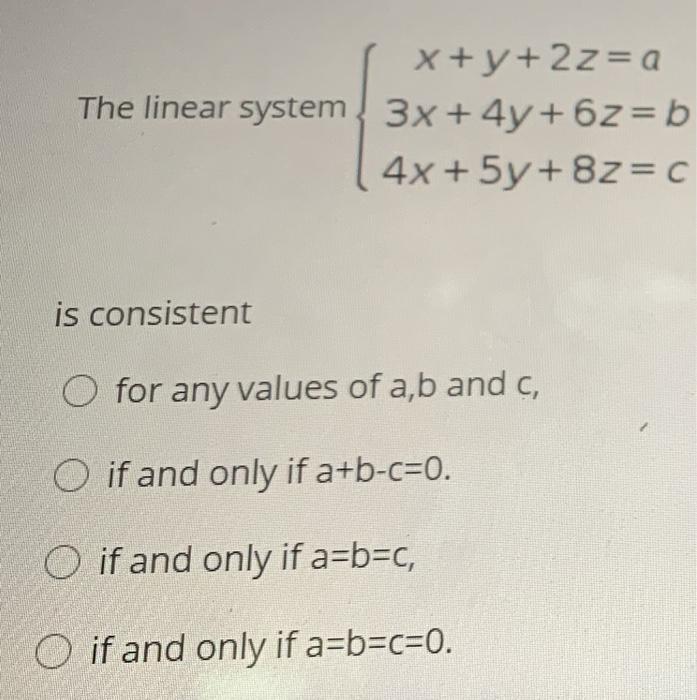 Solved x + y + 2z=a The linear system 3x + 4y + 6z=b 4x + 5y | Chegg.com