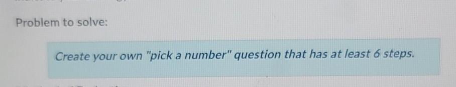 Solved Problem to solve: Create your own "pick a number" | Chegg.com