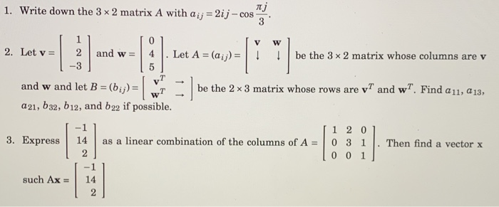Solved 1. Write down the 3 x 2 matrix A with a ij = 2ij -cos | Chegg.com