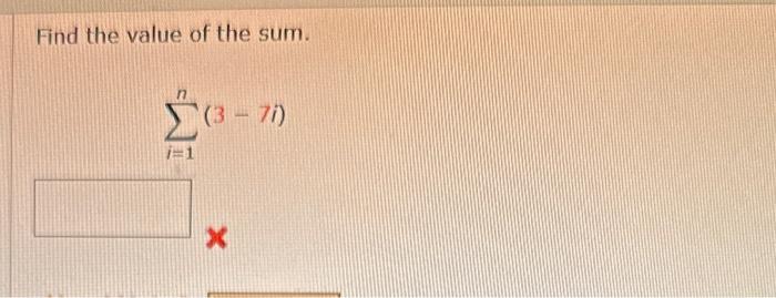Solved Find the value of the sum. ∑i=1n(3−7i) | Chegg.com