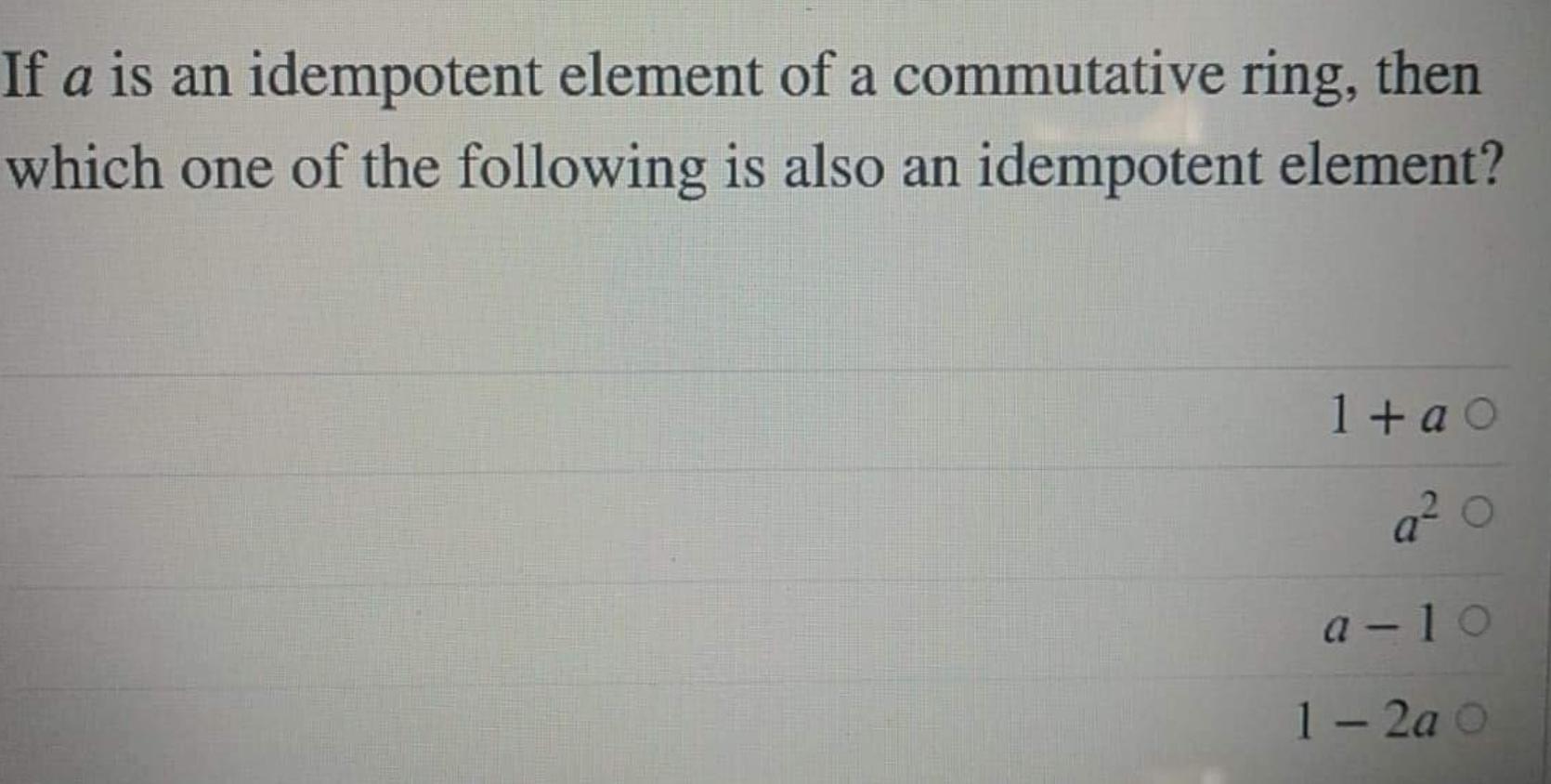 Solved If a is an idempotent element of a commutative ring, | Chegg.com