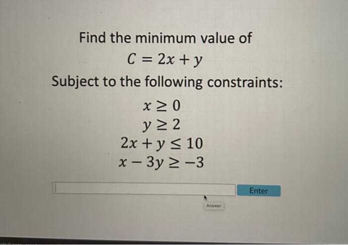 ight Find the minimum value of C = 2x + y Subject to | Chegg.com
