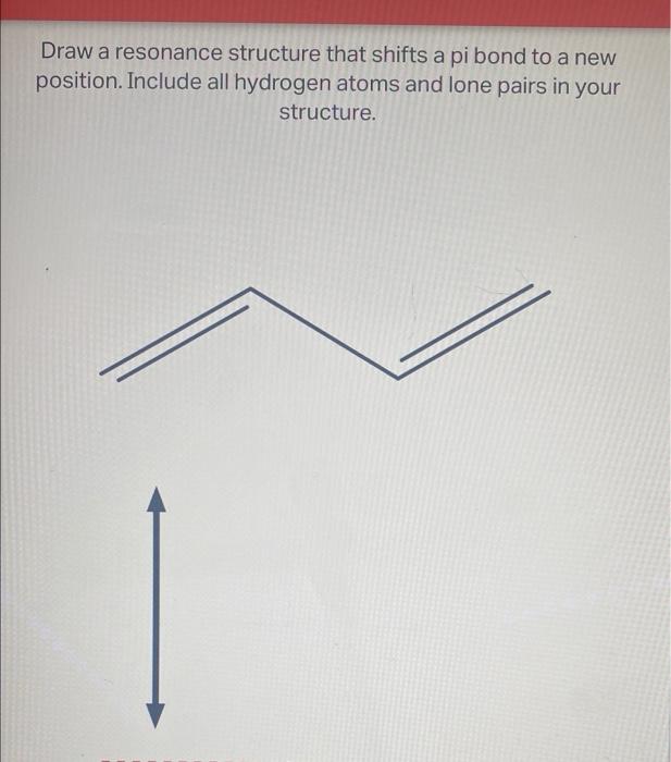 Solved Draw a resonance structure that shifts a pi bond to a | Chegg.com