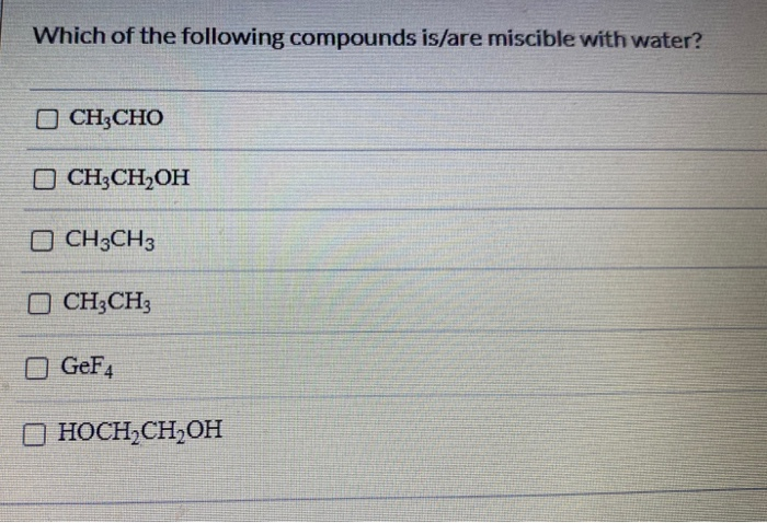Solved Which of the following compounds is/are miscible with | Chegg.com