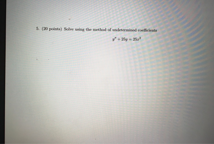 Solved 5. (20 points) Solve using the method of undetermined | Chegg.com