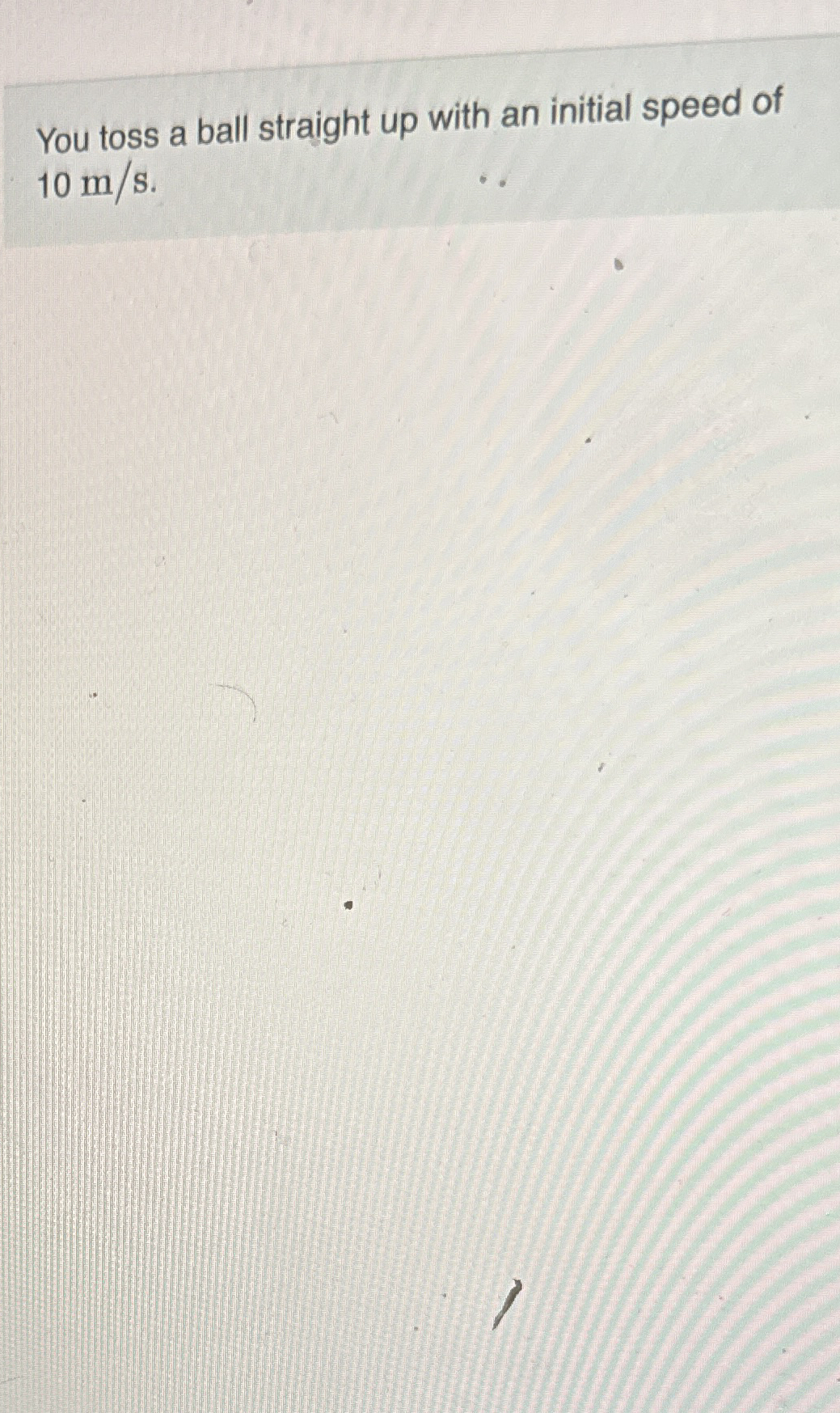 Solved You toss a ball straight up with an initial speed | Chegg.com