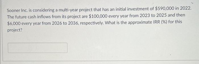 Solved Sooner Inc. is considering a multi-year project that | Chegg.com