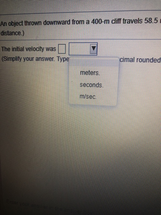 Solved An object thrown downward from a 400-m cliff travels | Chegg.com