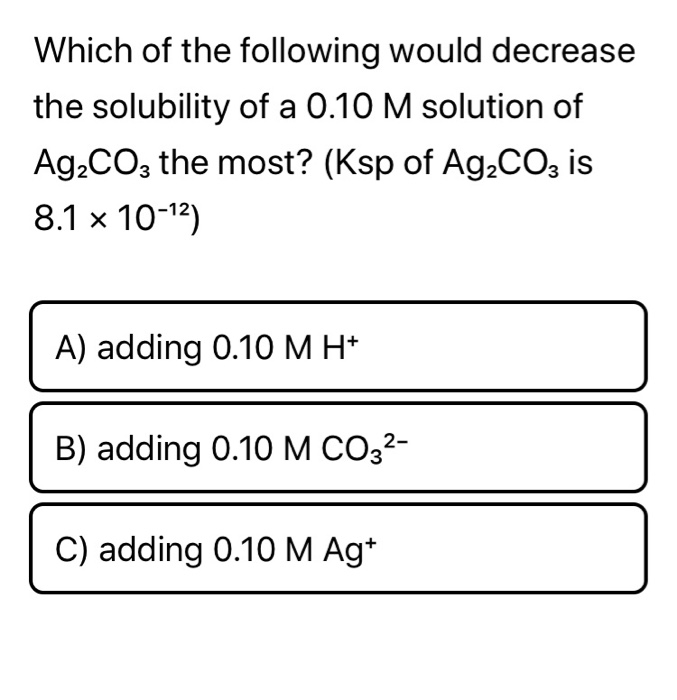 Solved Which of the following would decrease the solubility | Chegg.com