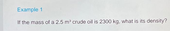 Solved If the mass of a 2.5 m3 crude oil is 2300 kg, what is | Chegg.com
