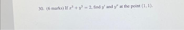 Solved 30. (6 marks) If x³ + y³ = 2, find y' and y" at the | Chegg.com