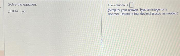 Solved Solve the equation. e0.006x=27 The solution is | Chegg.com