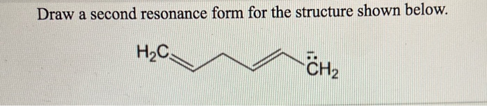 Solved Draw a second resonance form for the structure shown | Chegg.com