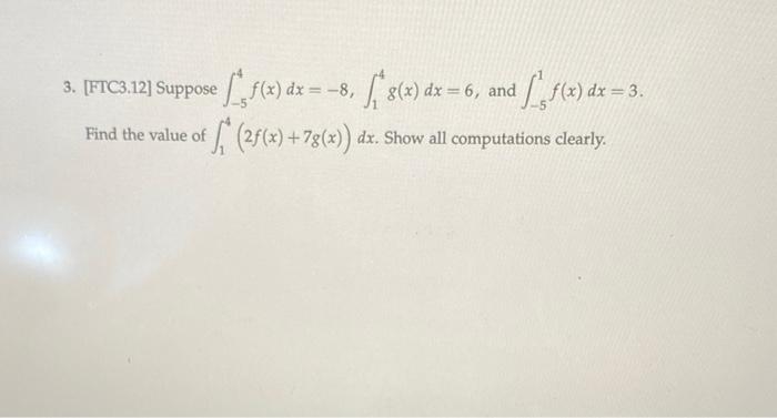 Solved 3. [FTC3.12] Suppose ∫−54f(x)dx=−8,∫14g(x)dx=6, and | Chegg.com
