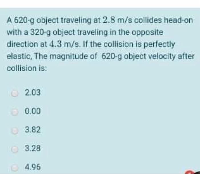 Solved A 620 G Object Traveling At 28 Ms Collides Head On 