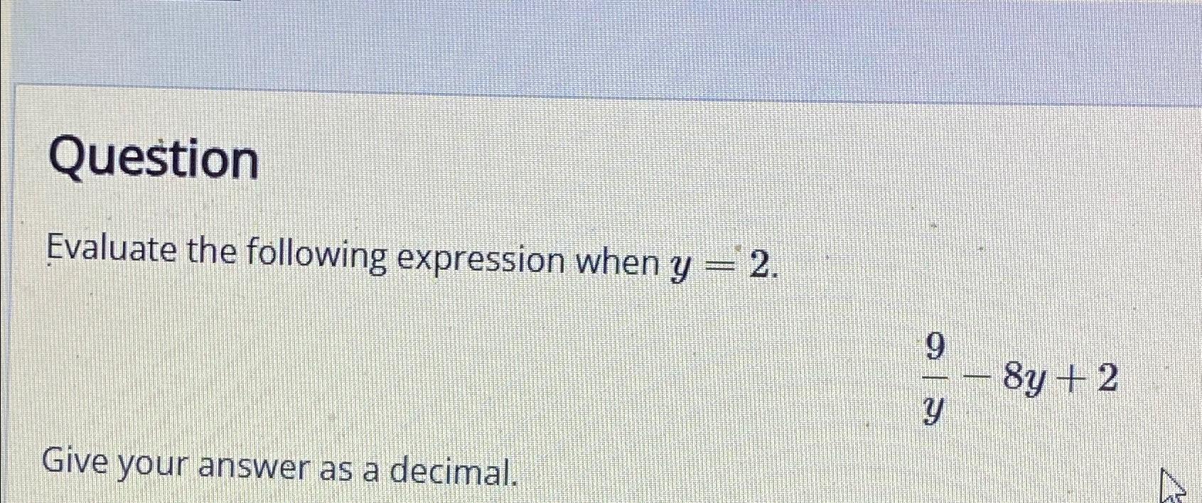 Solved QuestionEvaluate the following expression when | Chegg.com