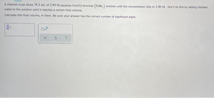 Solved A chemist must dilute 78.3 mL of 2.99 M aqueous | Chegg.com