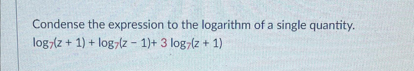 Solved Condense the expression to the logarithm of a single | Chegg.com