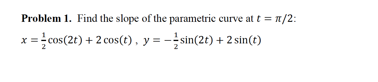 Solved Problem 1. ﻿Find the slope of the parametric curve at | Chegg.com