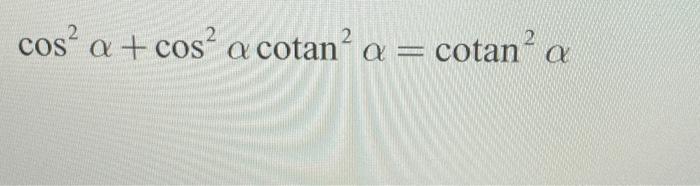 Solved 2 cos? a + cos? a ? a = cotan? cotan’ a = 2 a | Chegg.com