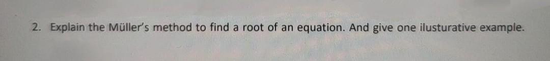 Solved 2. Explain the Müller's method to find a root of an | Chegg.com