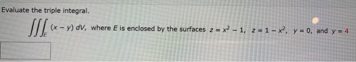 Solved Evaluate the triple integral. (x - y) dv, where E is | Chegg.com