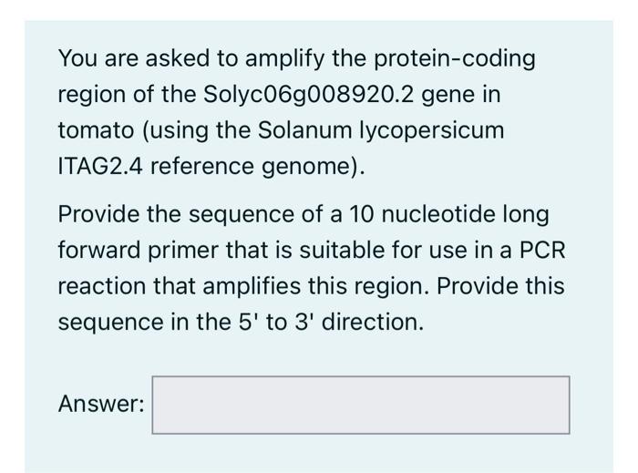 Solved You are asked to amplify the protein-coding region of | Chegg.com