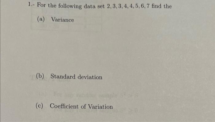 Solved 1.- For the following data set 2,3,3,4,4,5,6,7 find | Chegg.com