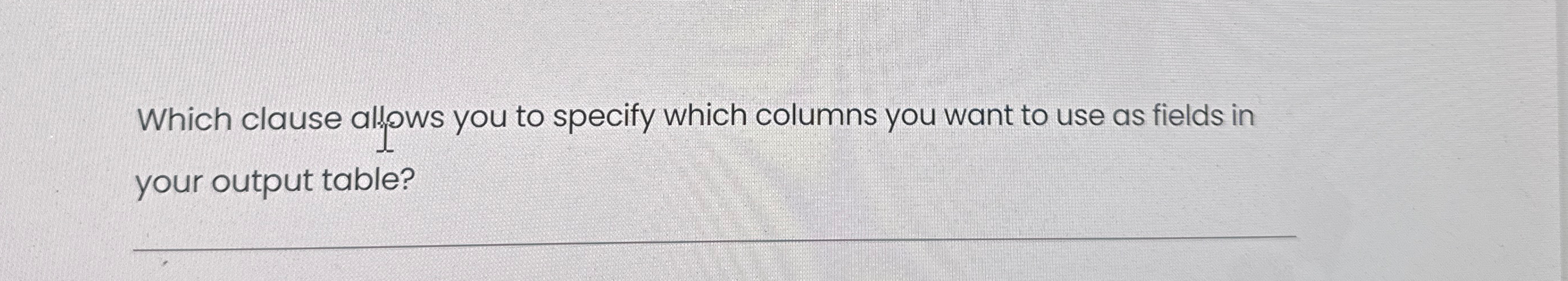 Solved Which clause all.ows you to specify which columns you | Chegg.com