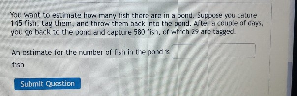 Solved You want to estimate how many fish there are in a | Chegg.com