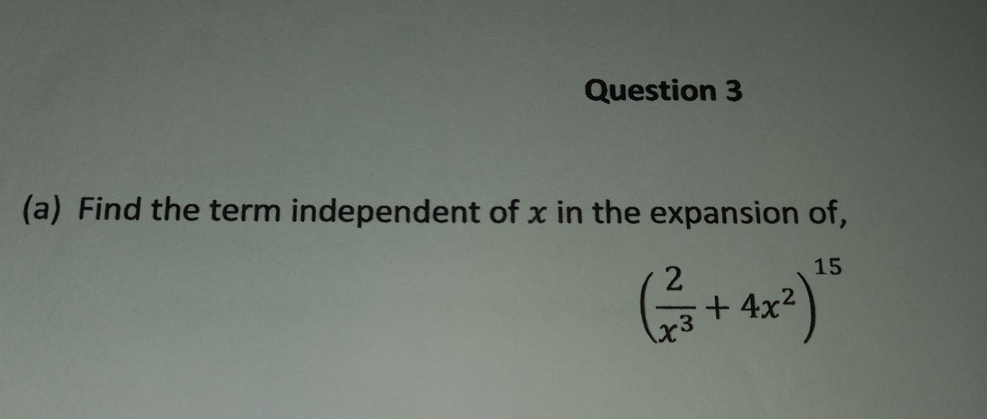 Solved Question 3 (a) Find the term independent of x in the | Chegg.com