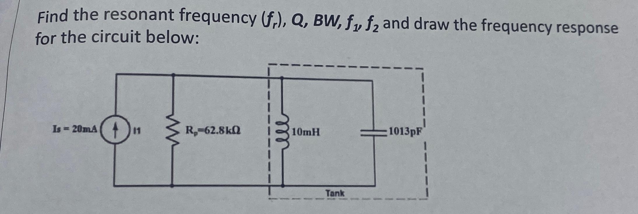 Solved Find the resonant frequency (fr),Q,BW,f1,f2 ﻿and draw | Chegg.com