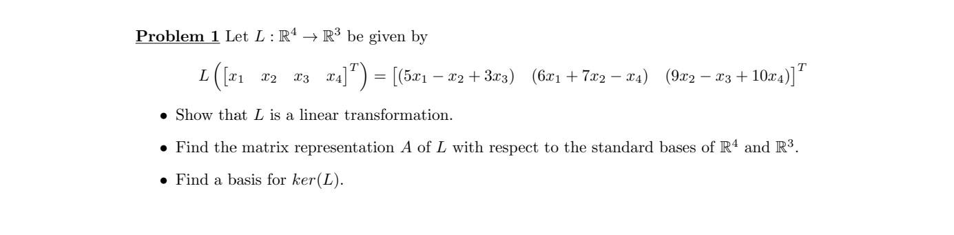 Solved Problem 1 Let L:R4 → R3 be given by 1([21 x4]) = | Chegg.com