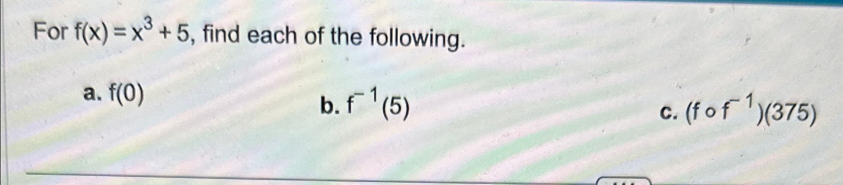 Solved For f(x)=x3+5, ﻿find each of the | Chegg.com